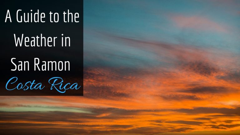 A Guide to the Weather in San Ramon, Costa Rica